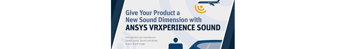 Engineer a Product’s Sounds using Ansys VRXPERIENCE Sound Simulation ...
