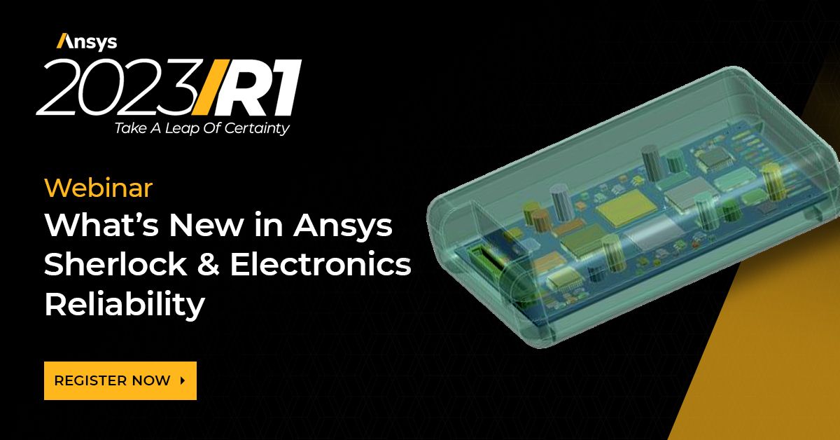 Ansys 2023 R1: Ansys Sherlock and Electronics Reliability What’s New ...