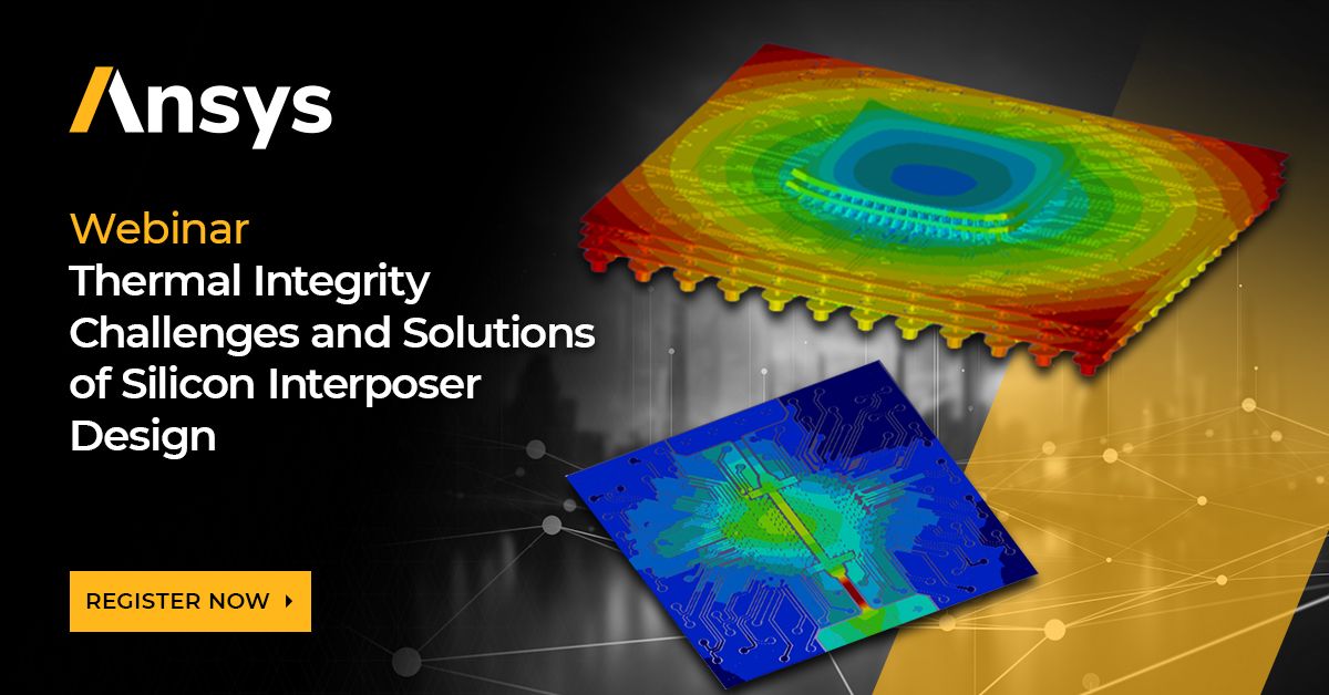 Thermal Integrity Challenges And Solutions Of Silicon Interposer Design Ansys