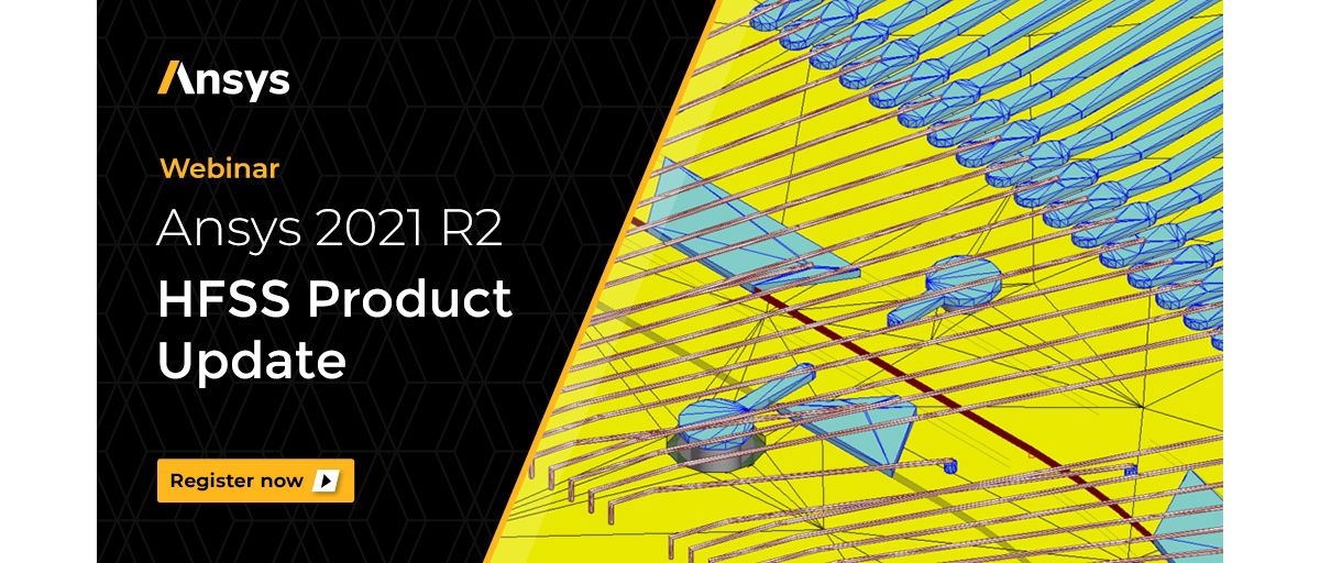 Ansys 2021 R2: Ansys HFSS Update | Ansys