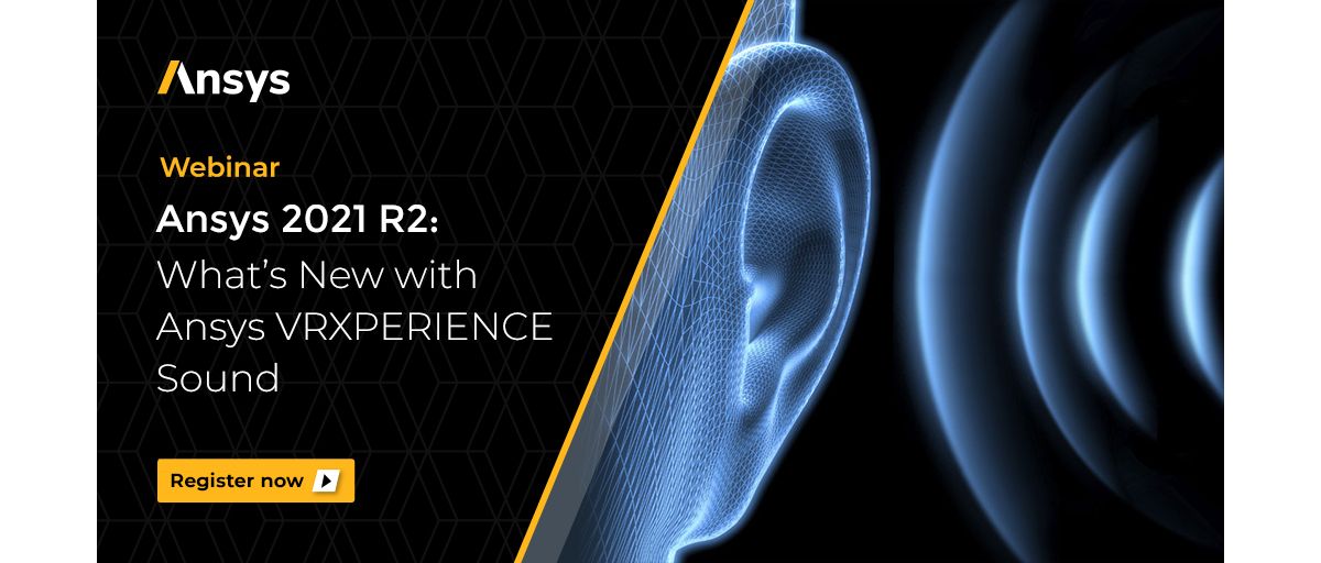 Ansys 2021 R2: What’s New with Ansys VRXPERIENCE Sound | Ansys Webinar